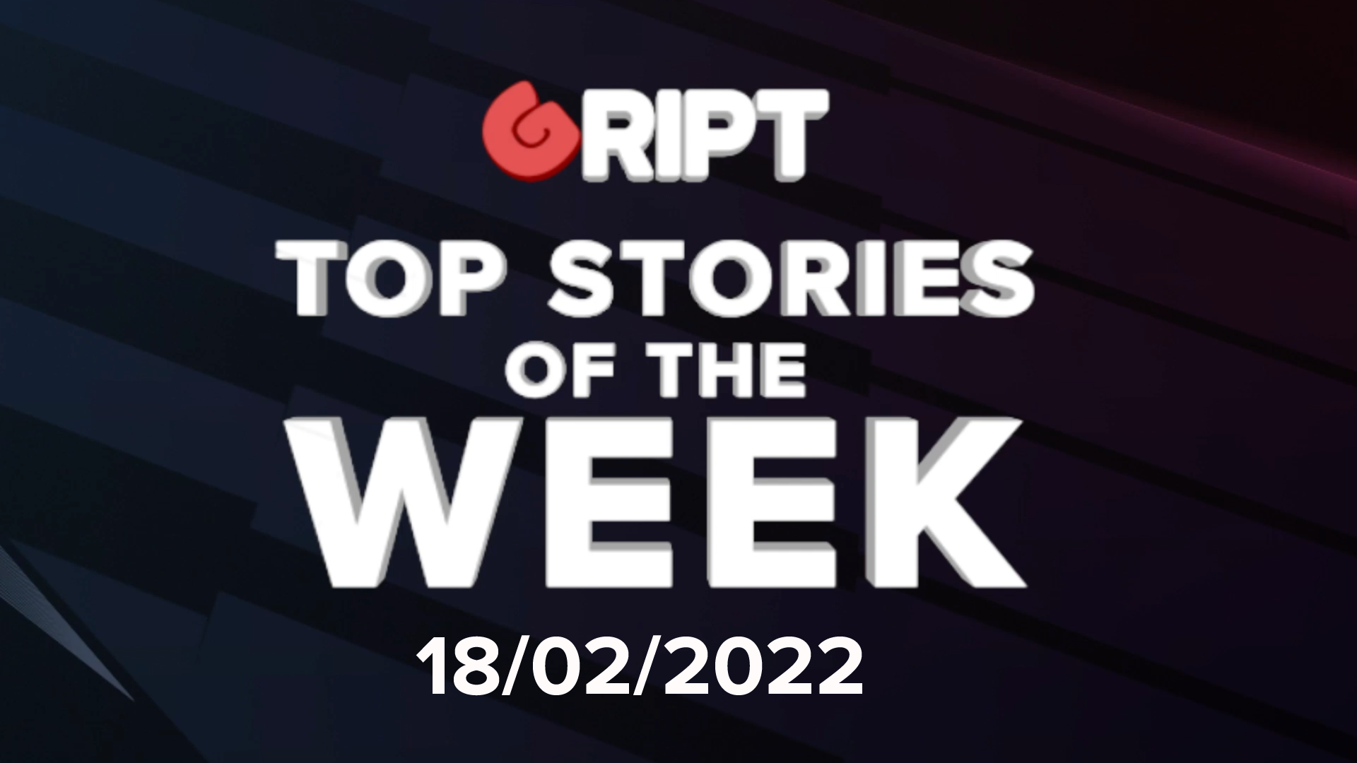 Gript Weekly Review | 18/02/2022 - Gript